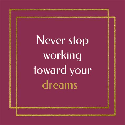 Never Stop Working Toward Your Dreams Schroeder Administrative