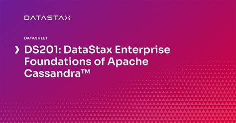 Ds201 Datastax Enterprise Foundations Of Apache Cassandra™ Datastax