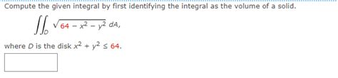 Solved Compute The Given Integral By First Identifying The