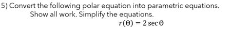 Solved Convert The Following Polar Equation Into Chegg