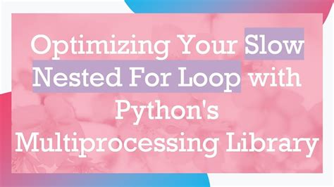 Optimizing Your Slow Nested For Loop with Python's Multiprocessing Library - YouTube