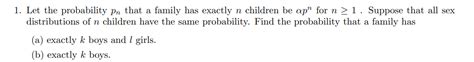 Solved Let The Probability Pn That A Family Has Exactly N Chegg Com