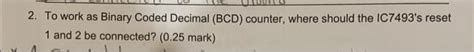 Solved 2 To Work As Binary Coded Decimal Bcd Counter