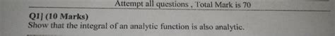 solved q1] 10 marks show that the integral of an analytic