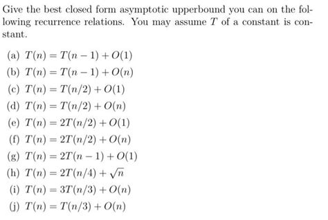 Solved Give The Best Closed Form Asymptotic Upperbound You