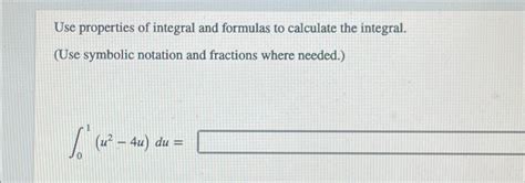 solved use properties of integral and formulas to calculate