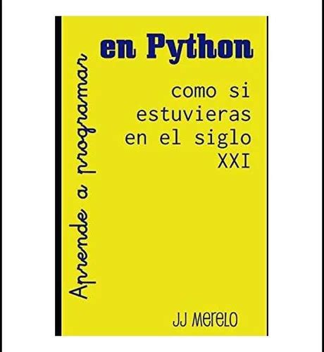 Libro Aprende A Programar En Python Como Si Estuvieras En A Cuotas