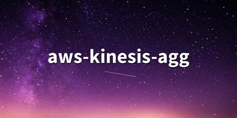 Aws Kinesis Agg Python Module To Assist In Taking Advantage Of The Kinesis Message