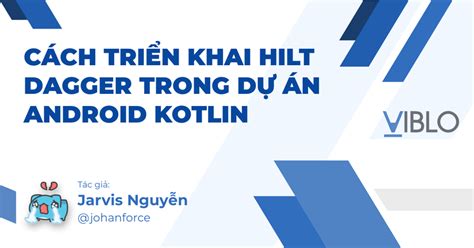 Cách Triển Khai Hilt Dagger Trong Dự Án Android Kotlin