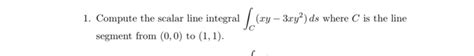 Solved Compute The Scalar Line Integral Xy Xy Ds Chegg