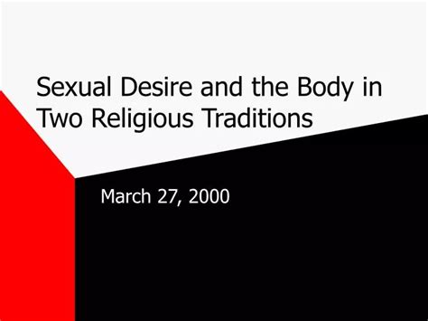 PPT Sexual Desire And The Body In Two Religious Traditions PowerPoint Presentation ID 5063323