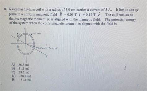 Solved 8 A Circular 10 Turn Coil With A Radius Of 5 0 Cm