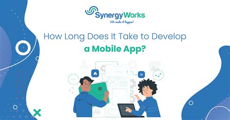 How Long Does It Take To Develop A Mobile App Synergyworks Solutions