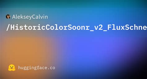 Alekseycalvin Historiccolorsoonr V2 Fluxschnell Diffusers · Hugging Face