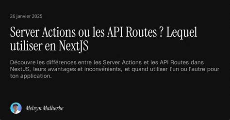 Server Actions Ou Les Api Routes Lequel Utiliser En Nextjs