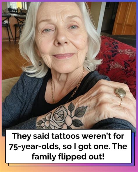 My Daughter And Son In Law Shamed Me For Getting A Tattoo At 75 I