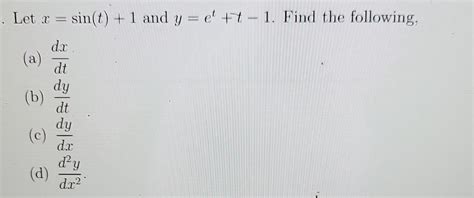 Solved Let X Sin T 1 And Y Et T 1 Find The Chegg Com