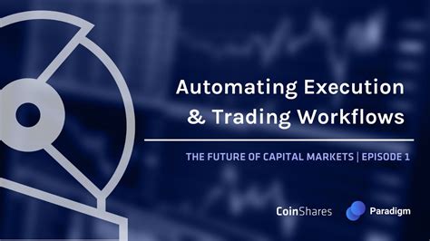 The Future Of Capital Markets Automating Execution And Trading Workflows Events Paradigm