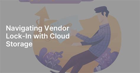 navigating vendor lock in with cloud storage