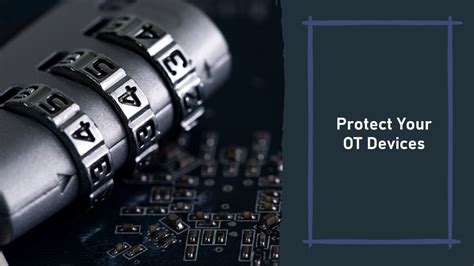 The Vital Importance Of Protecting Ot Devices