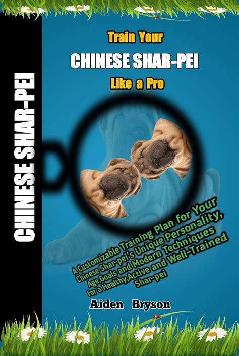 Train Your Chinese Shar Pei Like A Pro A Customizable Training Plan