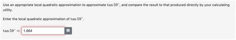 Solved Use An Appropriate Local Quadratic Approximation To