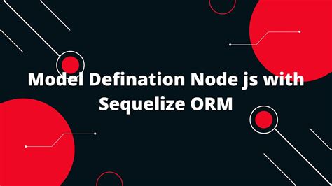Sequelize Orm With Nodejs 3 Model Defination Node Js With Sequelize