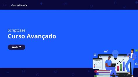Scriptcase Curso Avançado Macros Validações E Manipulação De Dados Youtube