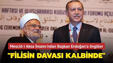 Mescid I Aksa İmam Hatibi Sabriden Başkan Erdoğana övgüler Kalbinde Filistin Davası Var