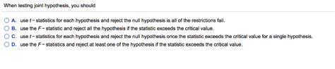 Solved When Testing Joint Hypothesis You Should A Use T