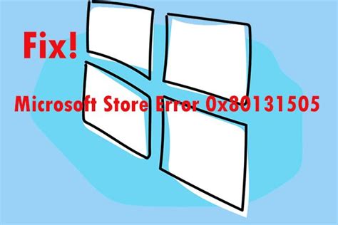 Microsoft Store Error 0x80131505 On Windows 10 Try These Methods