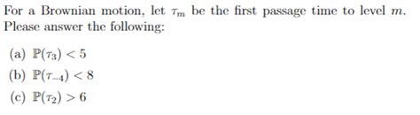 Solved By An Expert For A Brownian Motion Let τm Be ﻿the First Passage