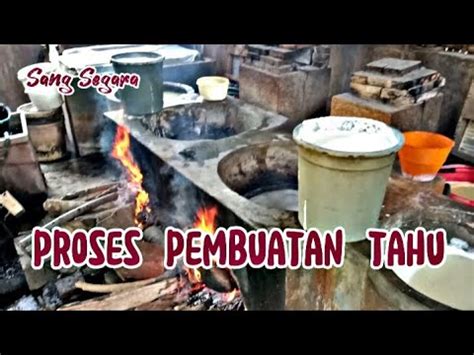 Proses Pembuatan Tahu Tradisional YouTube