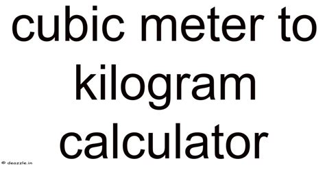 Cubic Meter To Kilogram Calculator