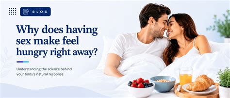 Why Does Having Sex Make Feel Hungry Right Away