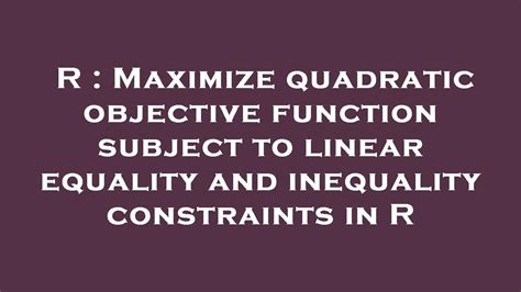 R Maximize Quadratic Objective Function Subject To Linear Equality