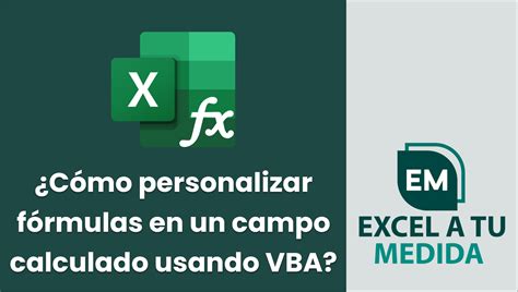 ¿cómo Personalizar Fórmulas En Un Campo Calculado Usando Vba Excel A