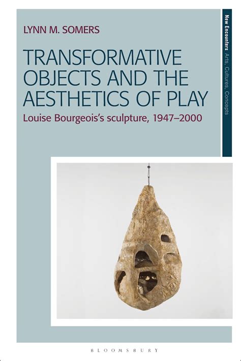 Transformative Objects And The Aesthetics Of Play Louise Bourgeoiss