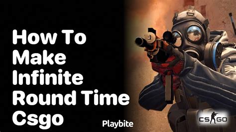 How To Make Infinite Round Time In Csgo Playbite