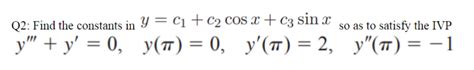 Solved Q2 Find The Constants In Y C1 C2cosx C3sinx So As To Chegg Com