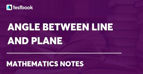 Angle Between a Line And a Plane: Formula with Solved Examples