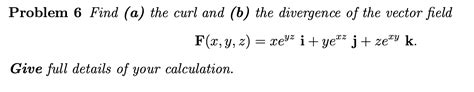 Solved Problem Find A The Curl And B The Divergence Of Chegg