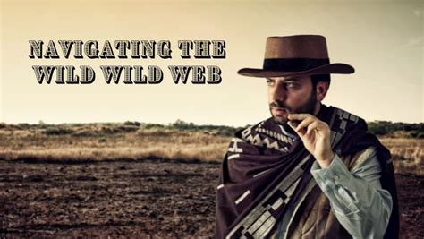 Navigating The Wild Wild Web A Guide To Surviving In The Digital Frontier