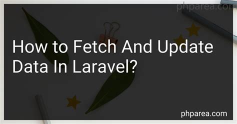 How To Fetch And Update Data In Laravel In 2024