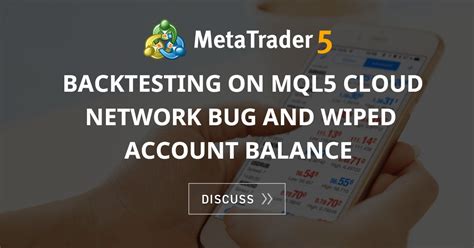 backtesting on mql5 cloud network bug and wiped account balance
