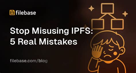 Stop Misusing IPFS 5 Real Mistakes And How To Actually Avoid Them