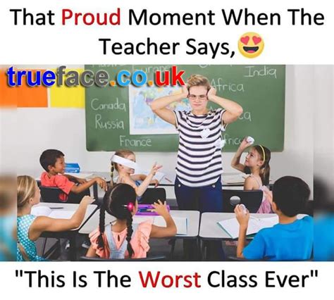 Proudmoment Teachersays Worstclass Trueface Funny School Memes