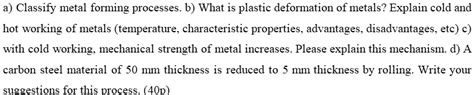 Solved A Classify Metal Forming Processes B What Is Plastic Deformation Of Metals Explain