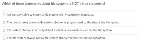 Solved Which Of These Statements About File Systems Is NOT A Chegg