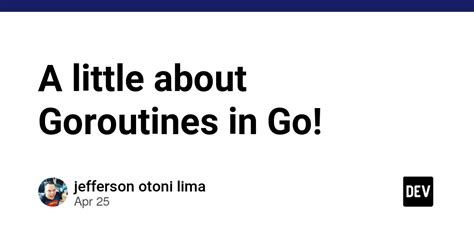 a little about goroutines in go dev community
